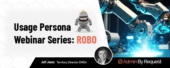 Admin By Request Usage Persona Series 2 of 5: ROBO